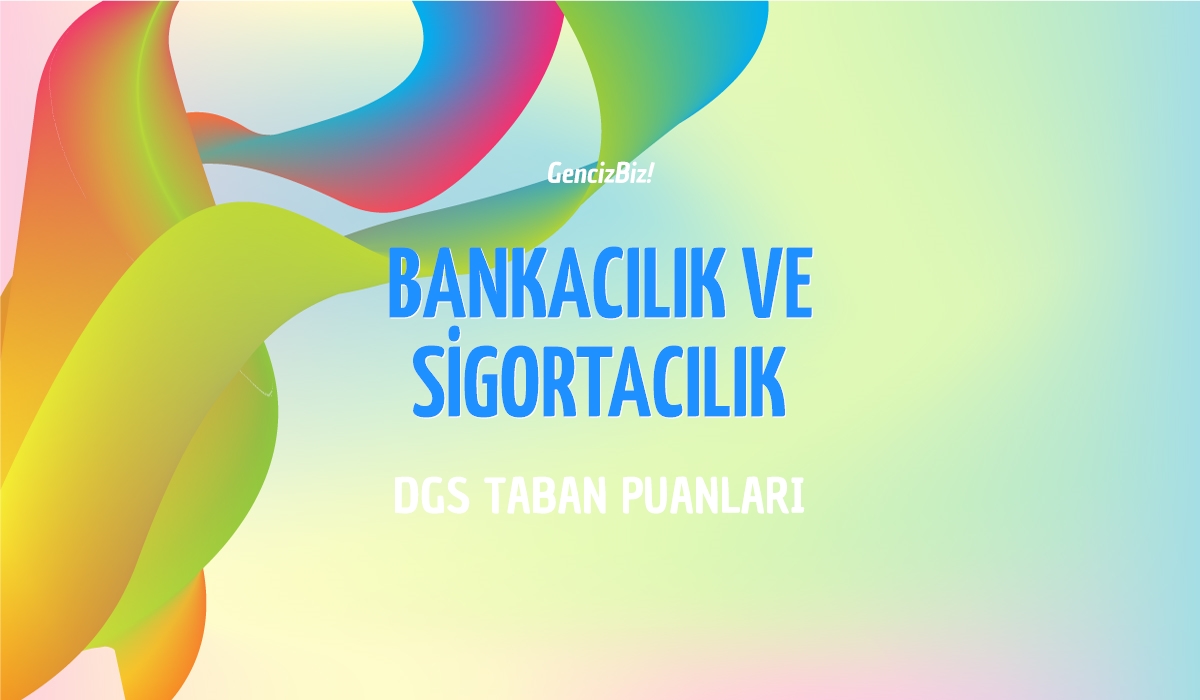 DGS Bankacılık ve Sigortacılık Taban Puanları 2024 - GencizBiz DGS Bankacılık ve Sigortacılık Taban Puanları 2024 - GencizBiz