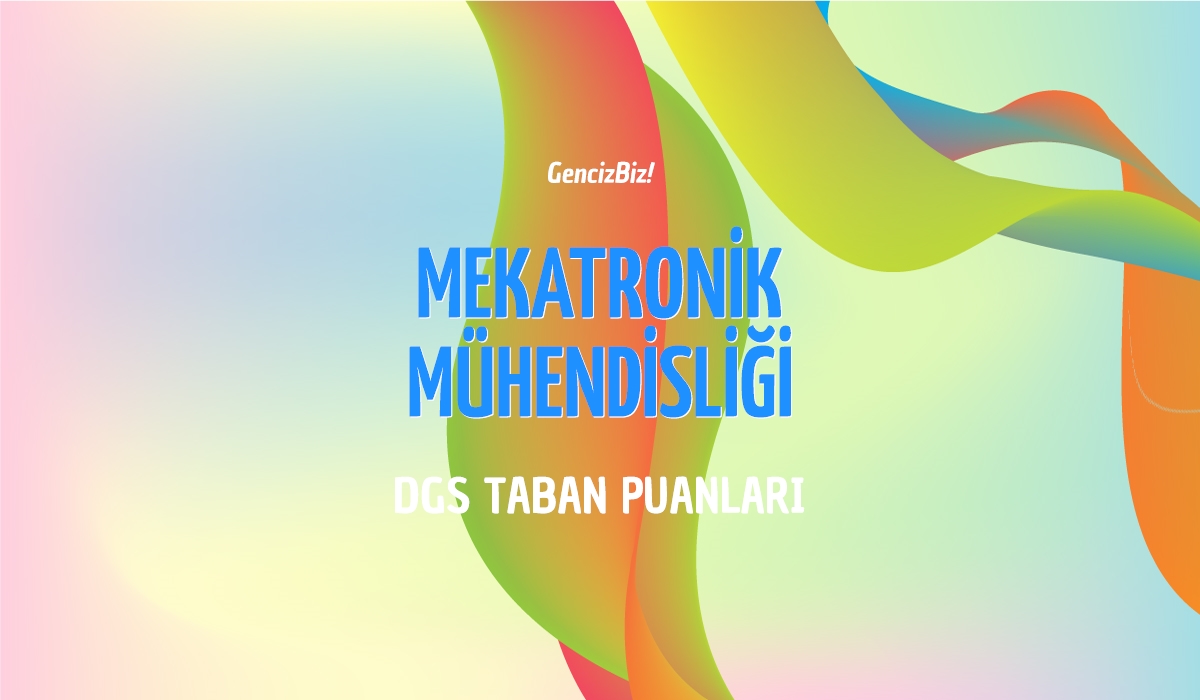 DGS Mekatronik Mühendisliği Taban Puanları 2024 - GencizBiz DGS Mekatronik Mühendisliği Taban Puanları 2024 - GencizBiz