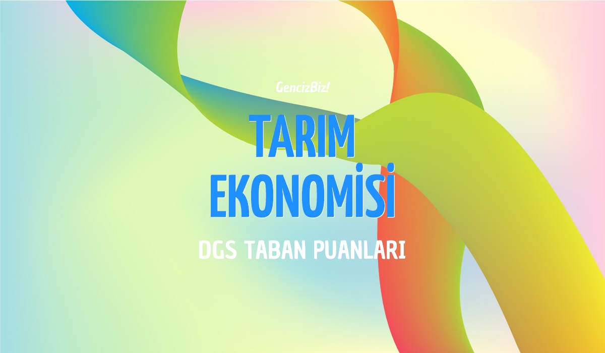 DGS Tarım Ekonomisi Taban Puanları 2024 - GencizBiz DGS Tarım Ekonomisi Taban Puanları 2024 - GencizBiz