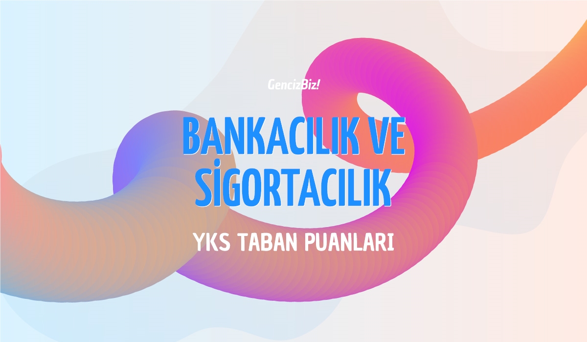 Bankacılık ve Sigortacılık Taban Puanları 2024 - GencizBiz Bankacılık ve Sigortacılık Taban Puanları 2024 - GencizBiz