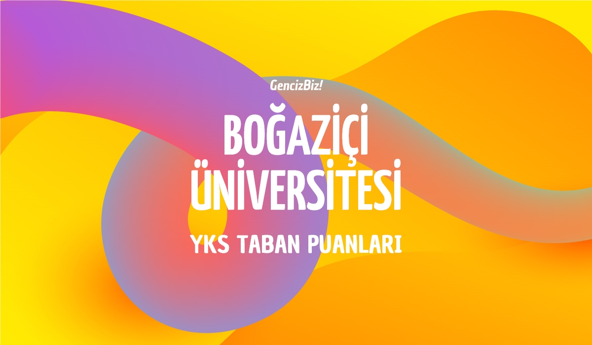 Boğaziçi Üniversitesi Taban Puanları 2024 - GencizBiz Boğaziçi Üniversitesi Taban Puanları 2024 - GencizBiz