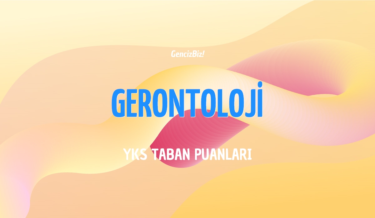 Gerontoloji Taban Puanları 2024 - GencizBiz Gerontoloji Taban Puanları 2024 - GencizBiz